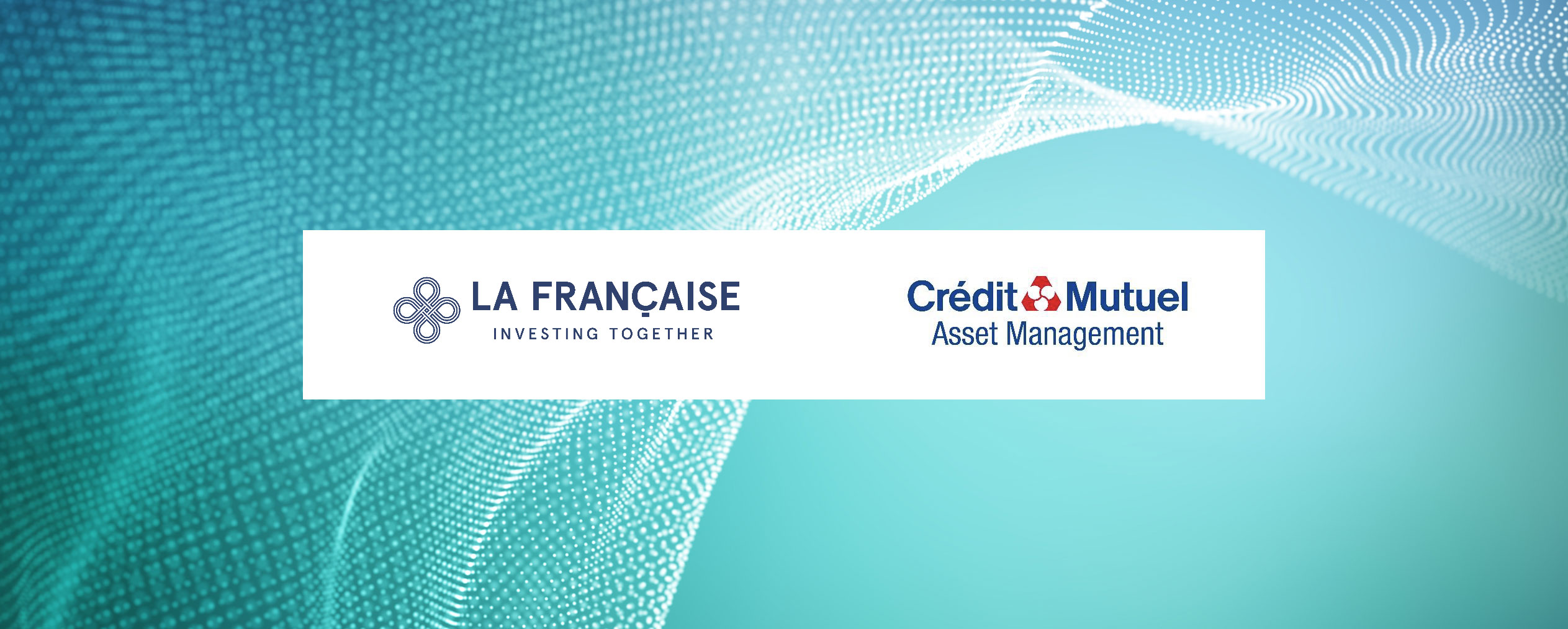 Crédit Mutuel Asset Management et La Française Asset Management ...